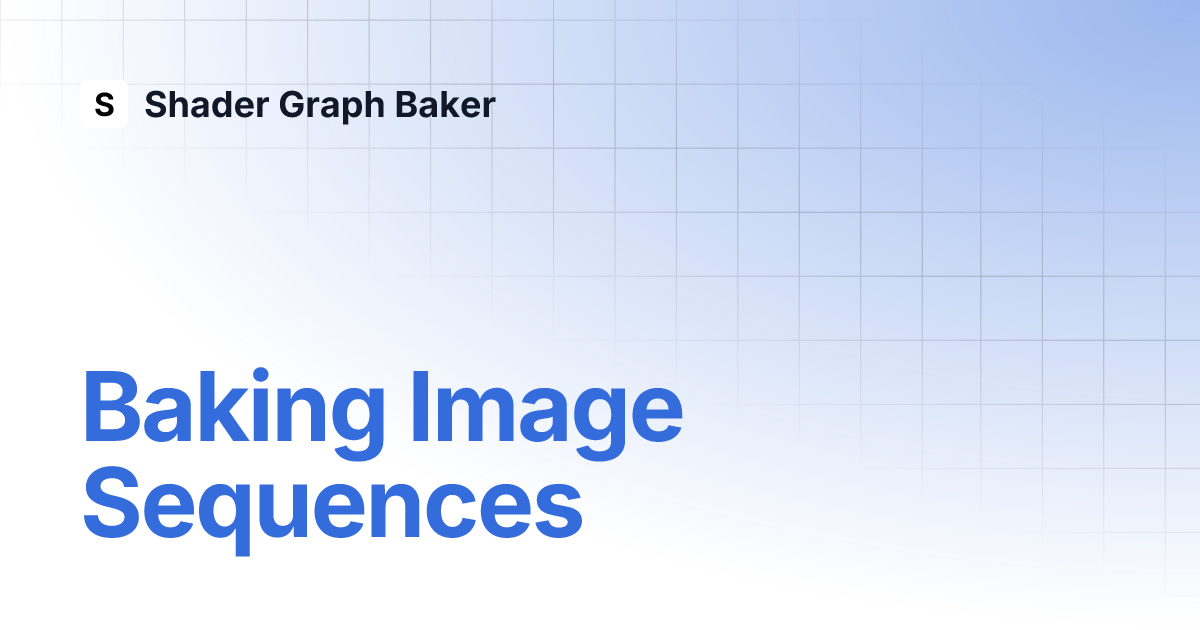 Baking Image Sequences | Shader Graph Baker Baking Image Sequences | Shader Graph Baker